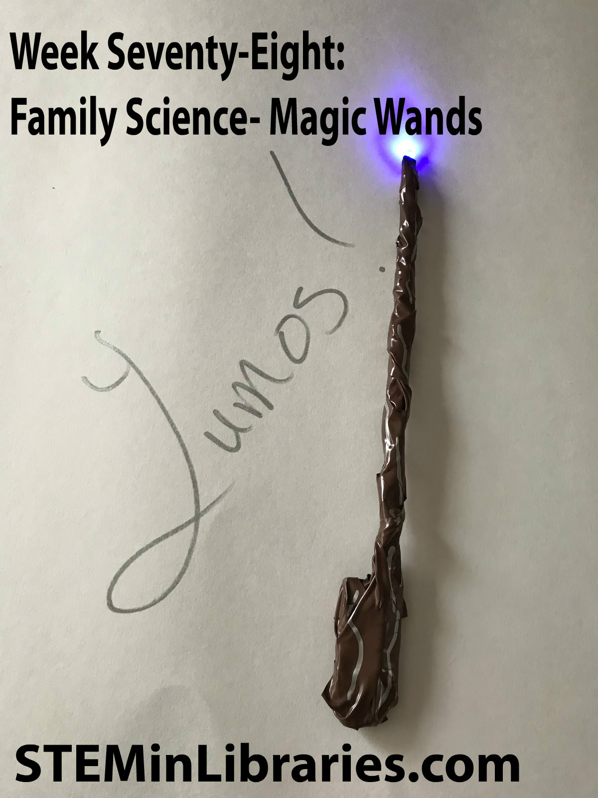 Week Seventy-Eight: Family Science- Magic Wands | STEM in Libraries